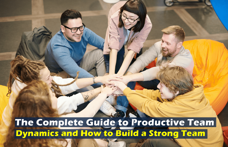 The Complete Guide to Productive Team Dynamics and How to Build a ...